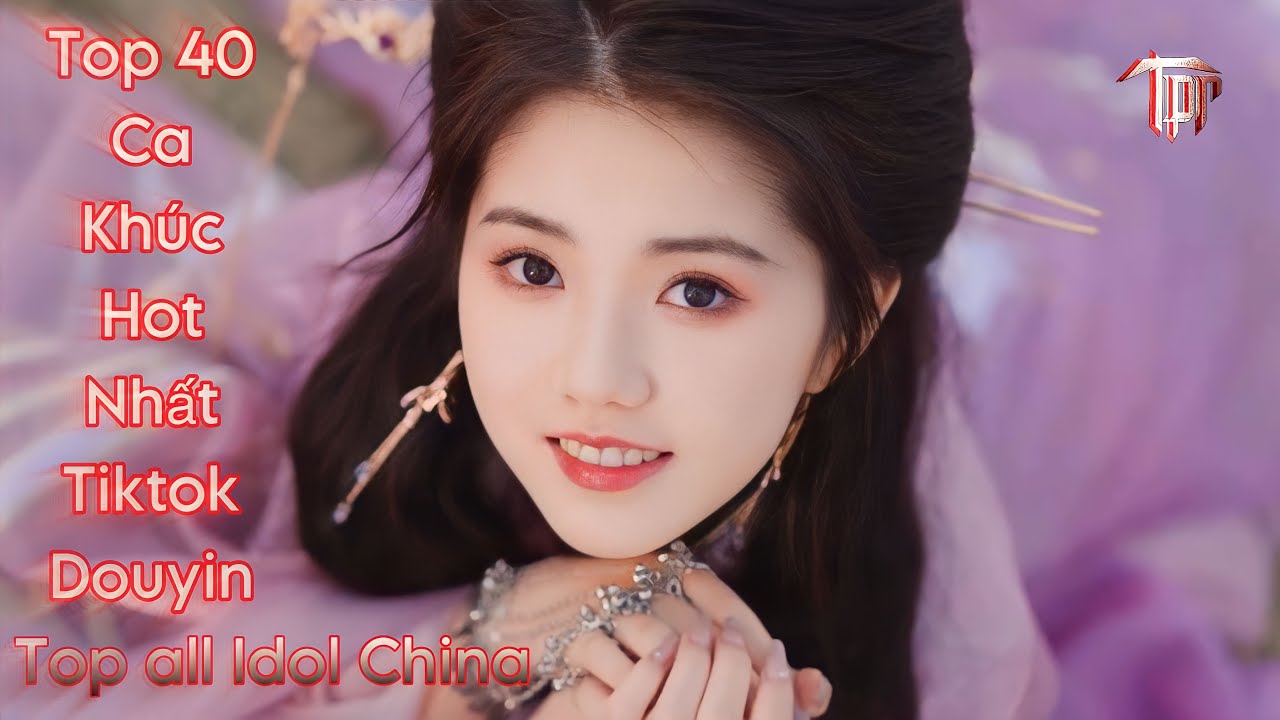 Nhạc Hot TikTok Douyin - Top 40 Ca Khúc ( idol china ) - YouTube