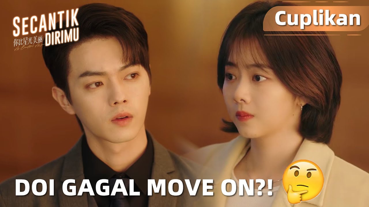 As Beautiful As You | Cuplikan EP10 Ji Xing Masih Belum Move On Ya ...