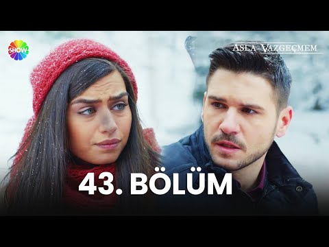 Asla Vazgeçmem 43. Bölüm - HD