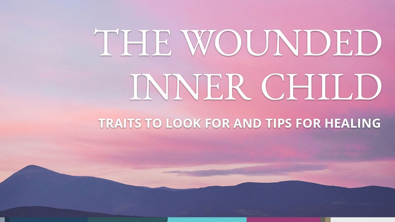 Traits of the Wounded Inner Child and Tips for Healing - YouTube