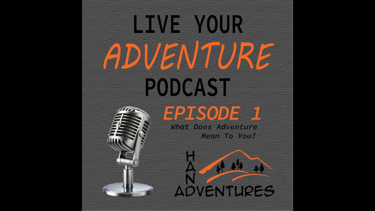 Live Your Adventure - Episode 1 - What Does Adventure Mean To You ...