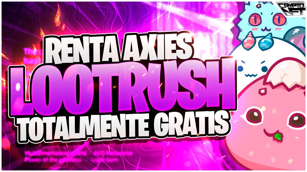 💥 Lootrush 💥 Como Ganar DINERO con Lootrush GRATIS | Como Rentar Axies ...