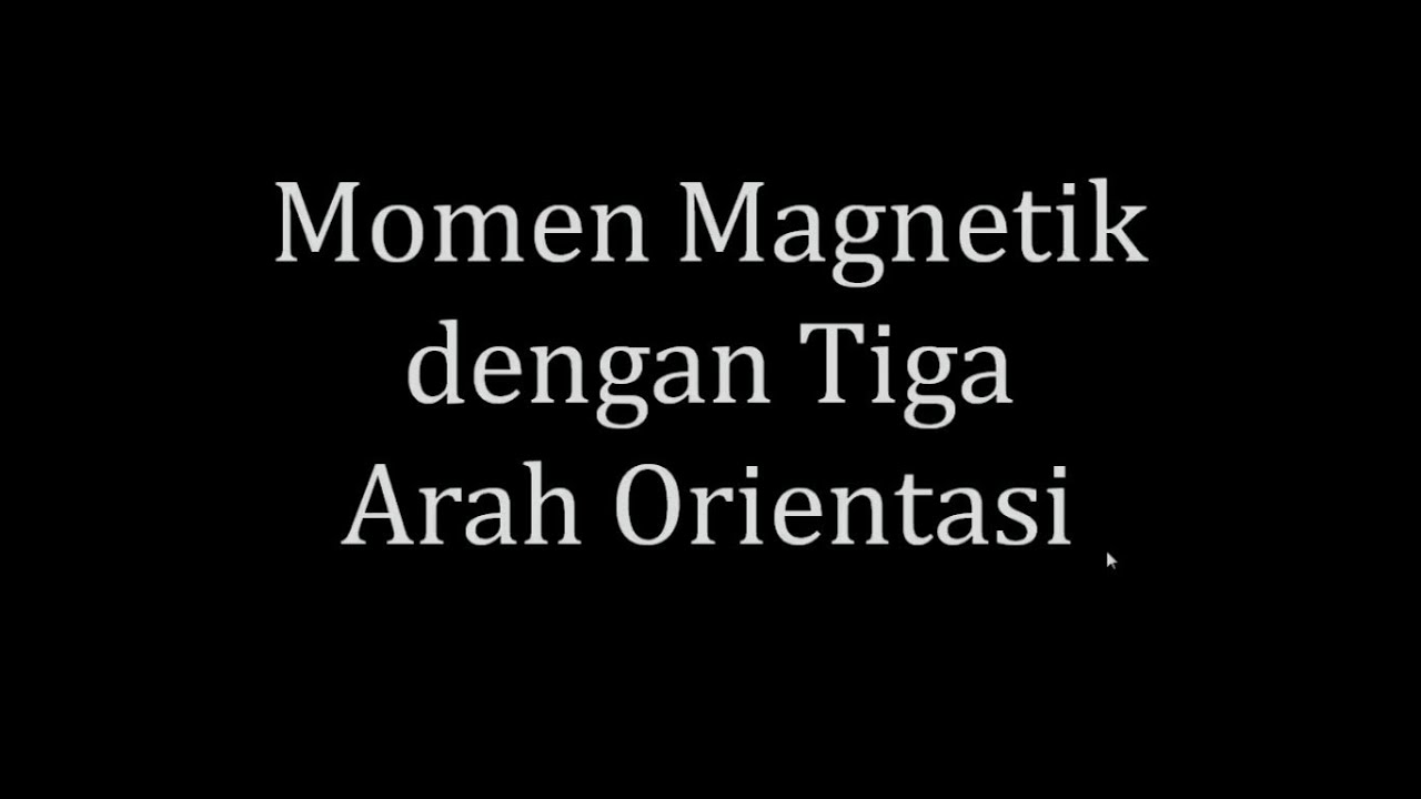 9 4 Momen Magnetik dengan Tiga Arah Orientasi - YouTube
