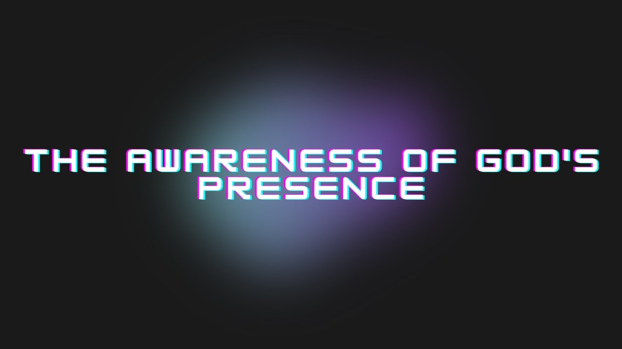 The Awareness of God's Presence. - YouTube