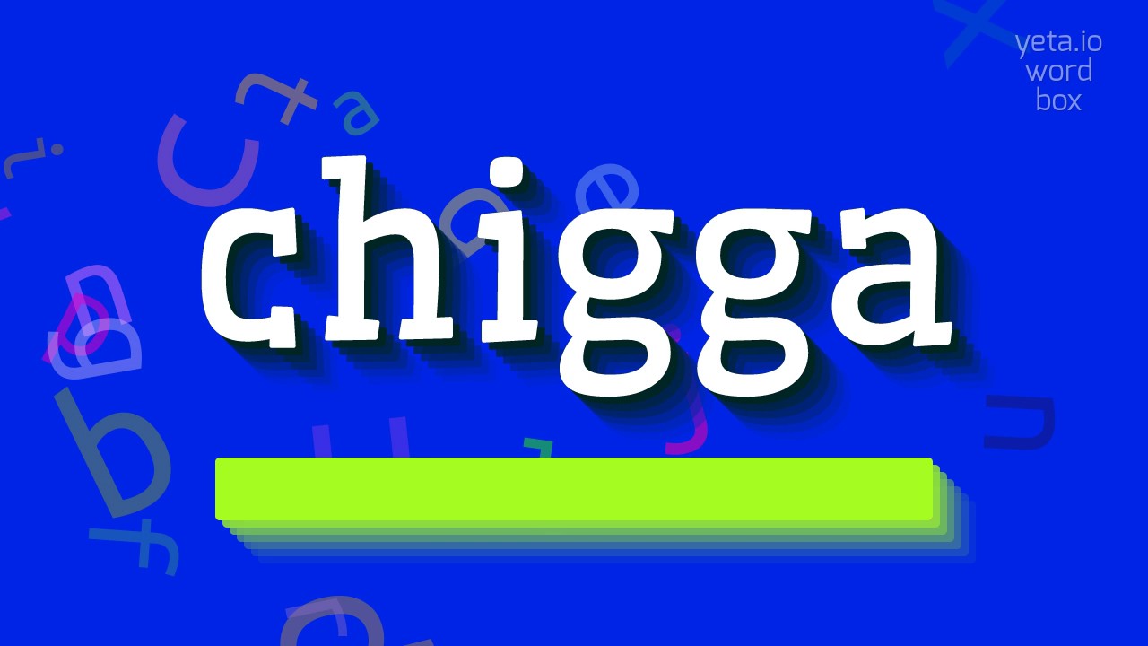 CHIGGA - HOW TO PRONOUNCE CHIGGA? #chigga - YouTube