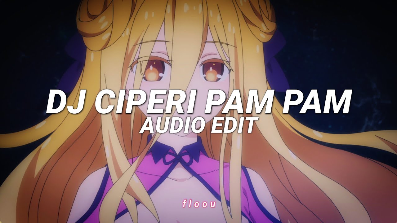 Dj Ciperi Pam Pam || Edit Audio - YouTube