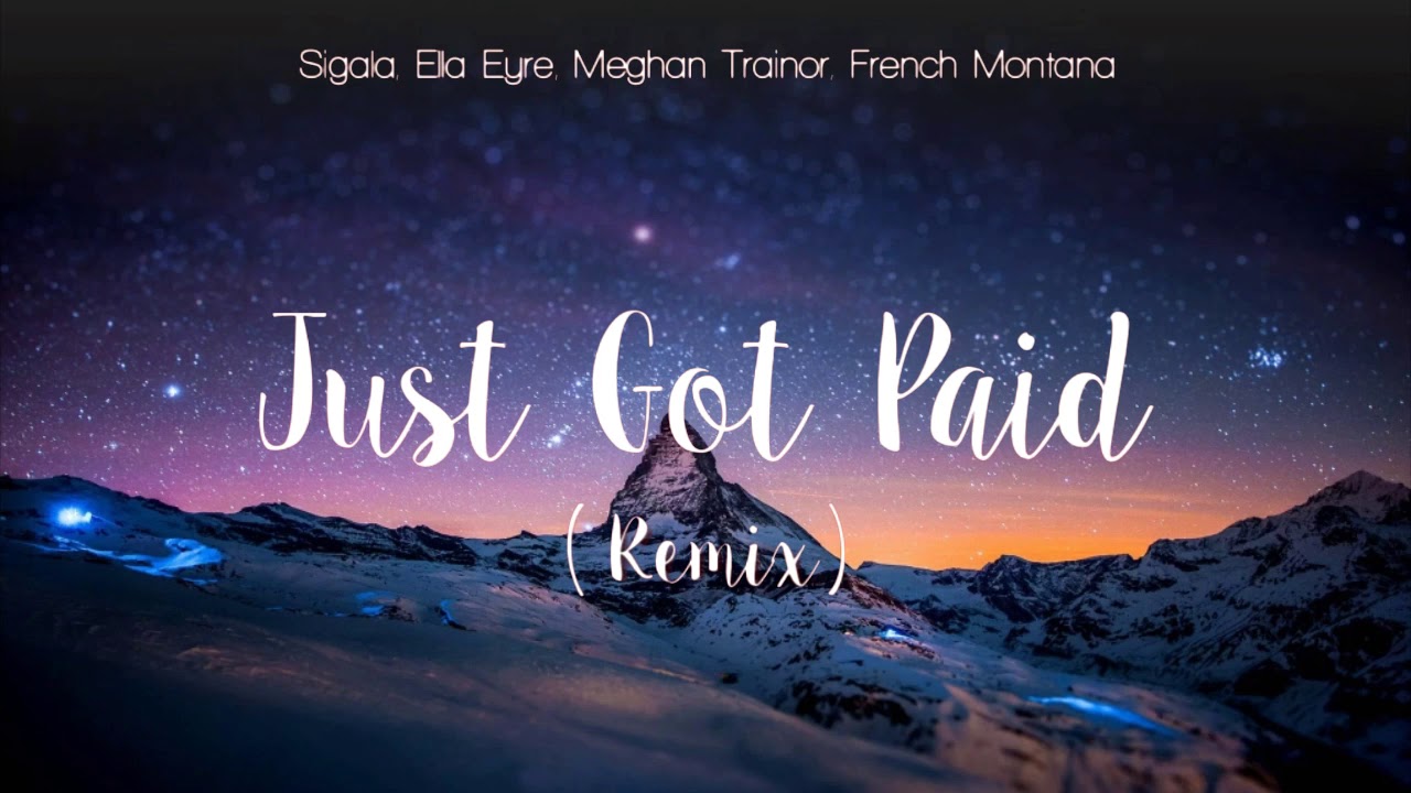 Sigala, Ella Eyre, Meghan Trainor- Just Got Paid ft. French Montana ...
