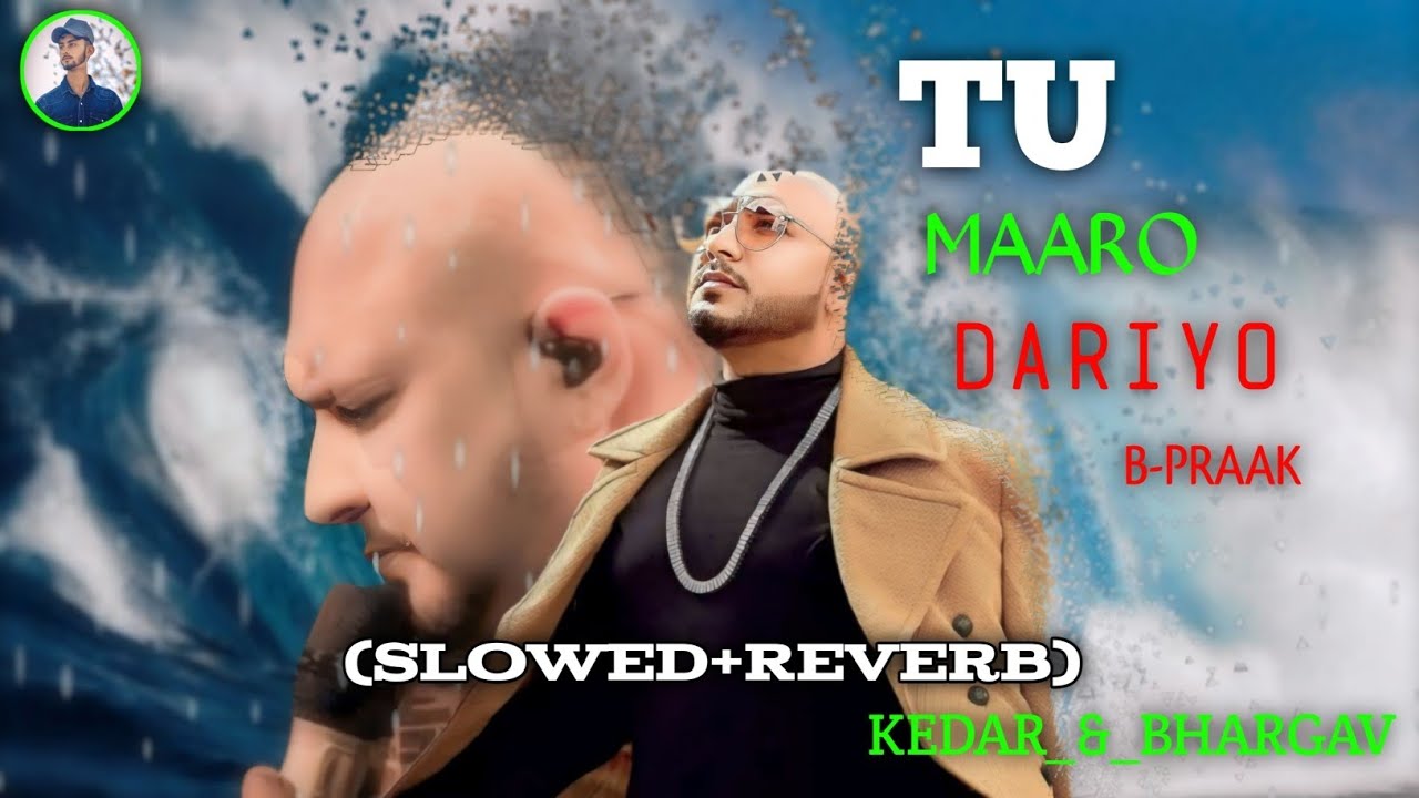 Tu Maaro Dariyo (Slowed+Reverb) B Praak : Gujarati Movie Song : Kedar ...