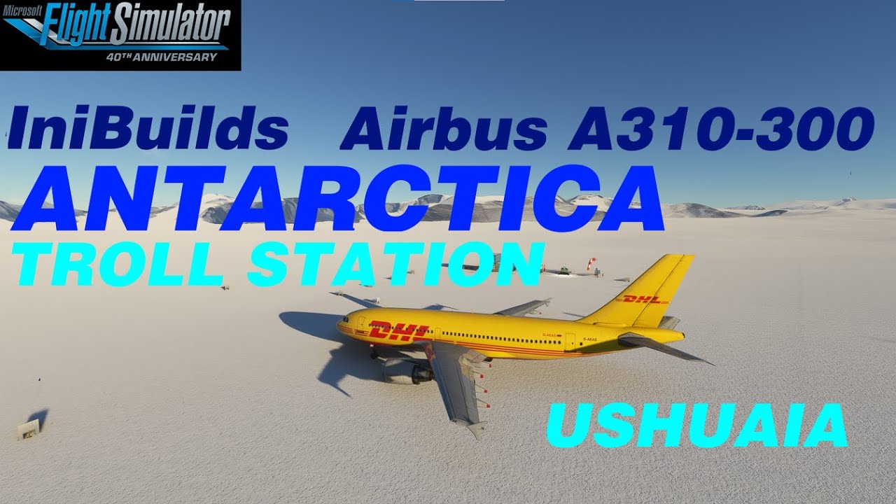 Antarctic Flight IniBuilds A310-300 Cargo | Troll Station - Ushuaia ...