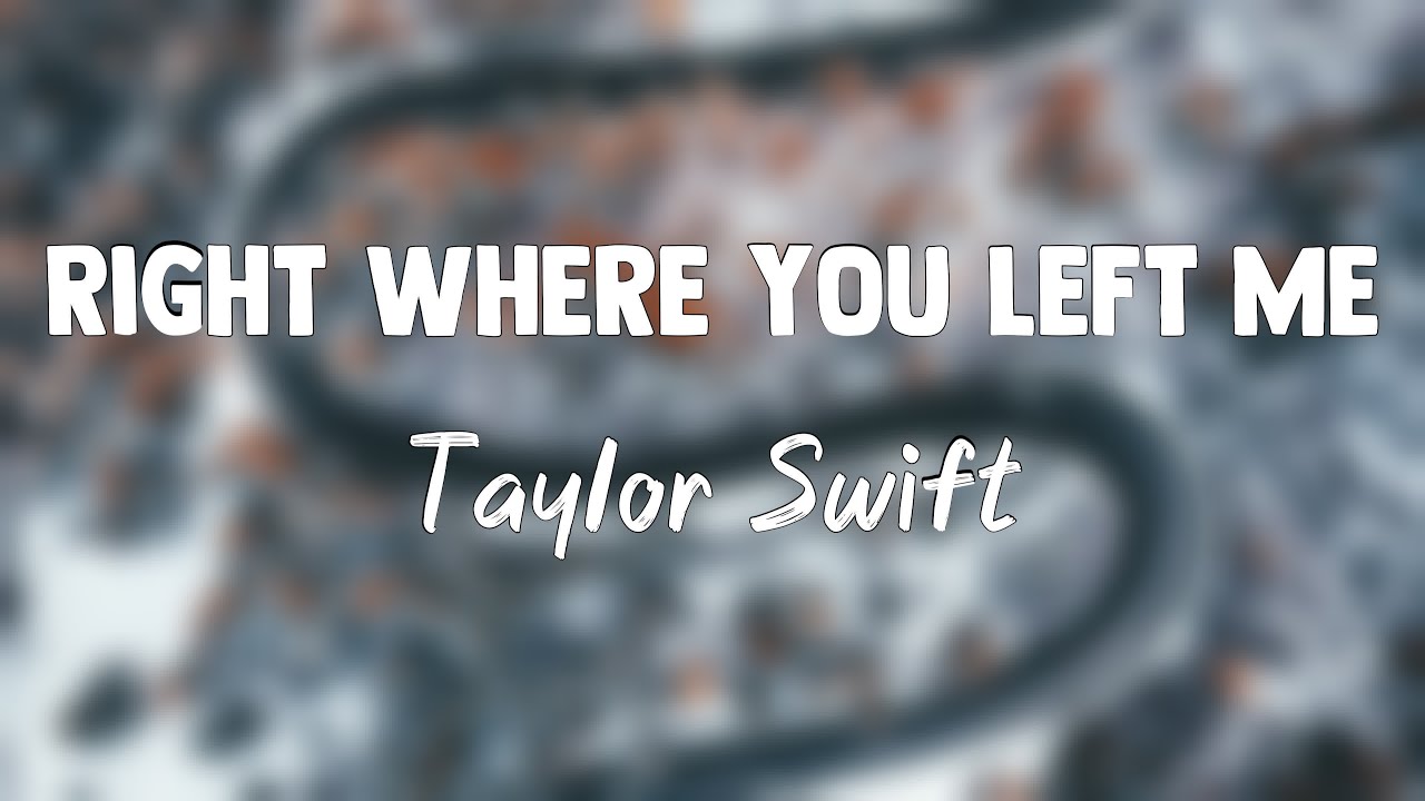 Right Where You Left Me Taylor Swift Lyrics π Youtube