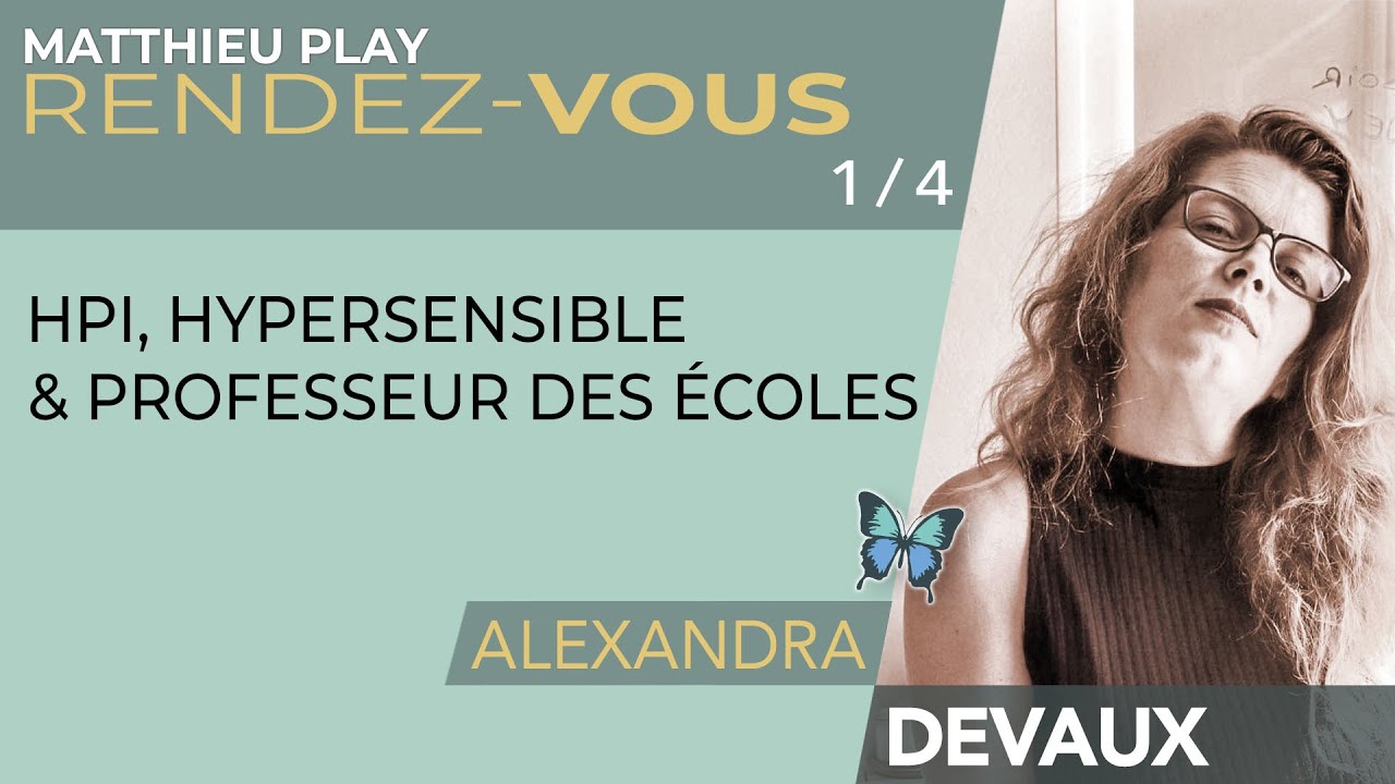 🦋RDV n°33 : ALEXANDRA DEVAUX 1/4 : " HPI, hypersensible & professeur ...