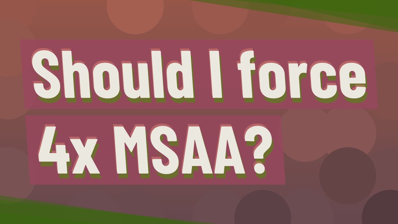 Should I force 4x MSAA? - YouTube