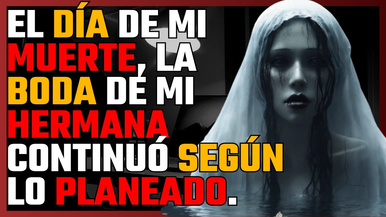 El DÍA de mi MUERTE, la boda de mi HERMANA continuó según lo PLANEADO ...