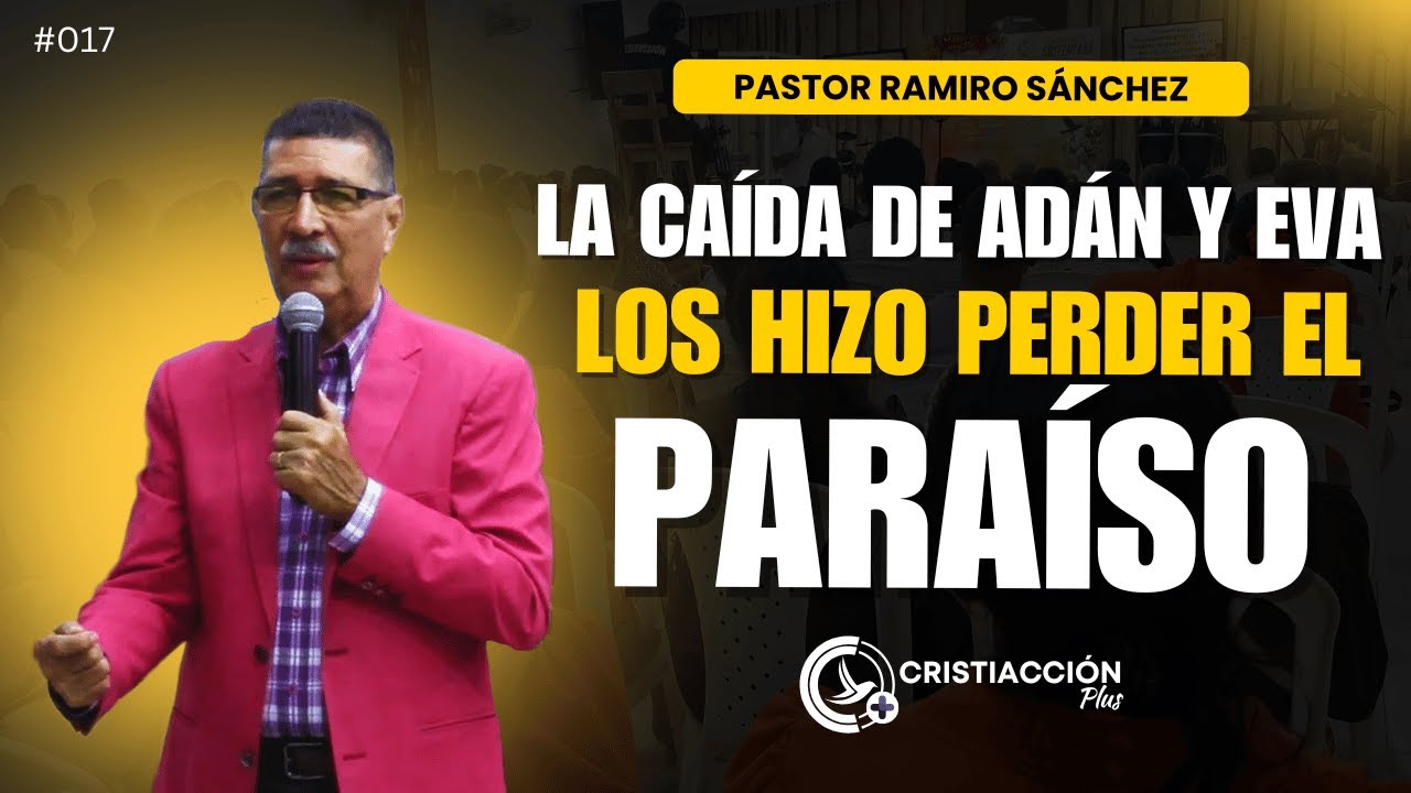 PASTOR RAMIRO SÁNCHEZ #017 | LA CAÍDA DE ADÁN Y EVA LOS HIZO PERDER EL PARAÍSO - YouTube