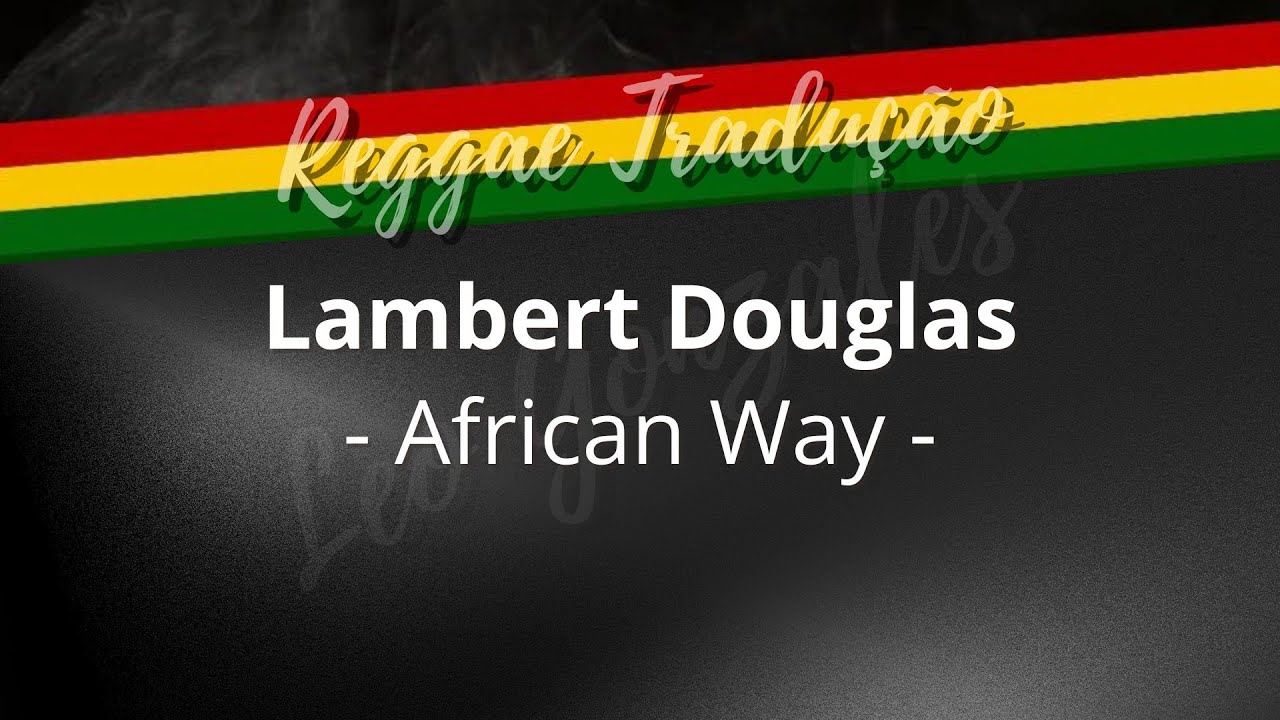 Lambert Douglas - African Way - (TRADUÇÃO) - YouTube