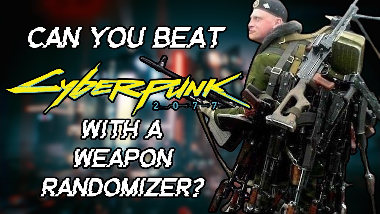 Can You Beat Cyberpunk 2077 with a Weapon Randomizer? - YouTube