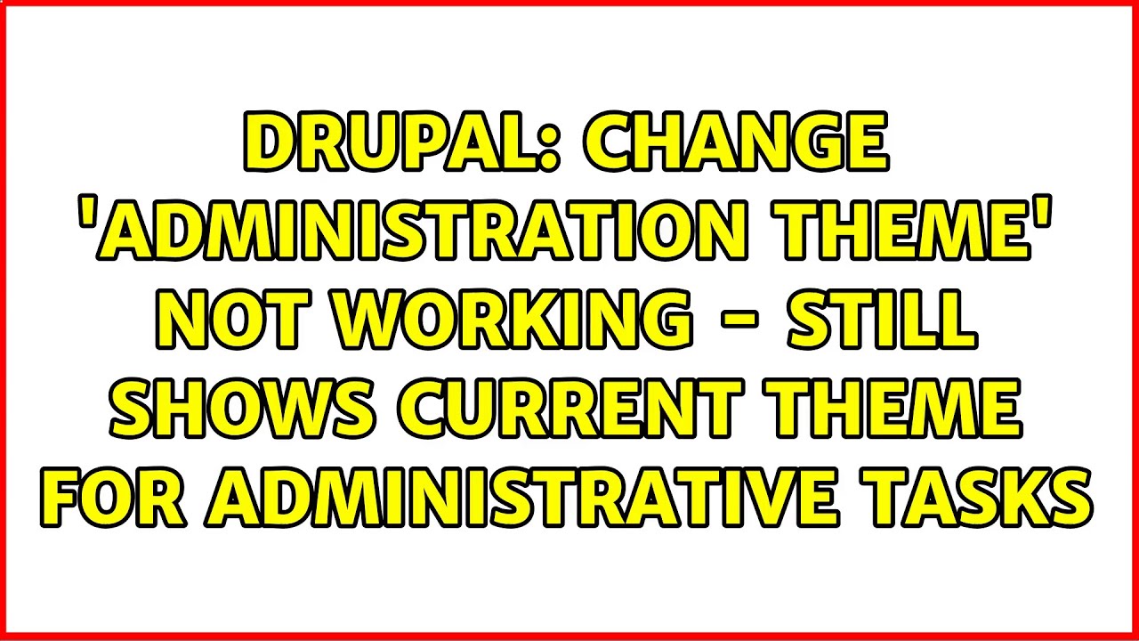 Change 'Administration theme' not working - still shows current theme ...
