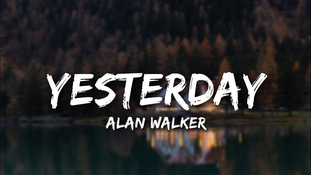 Alan Walker - Yesterday (Lyrics) - YouTube