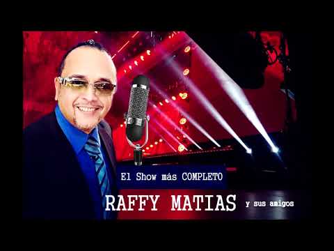 EL SHOW MAS COMPLETO - RAFFY MATIAS - YouTube