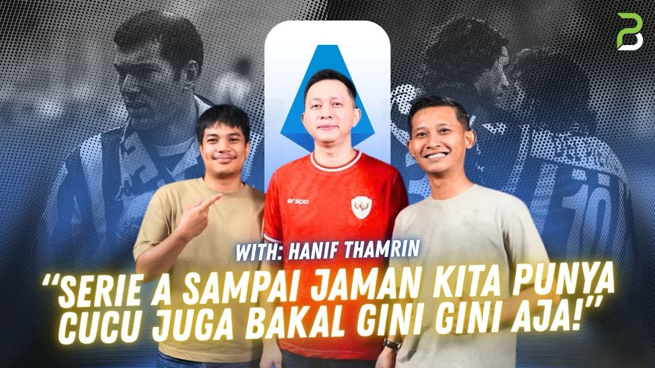 HANIF THAMRIN: SAMPAI PUNYA CUCU, SERIE A BAKAL AKAN GINI-GINI AJA ...