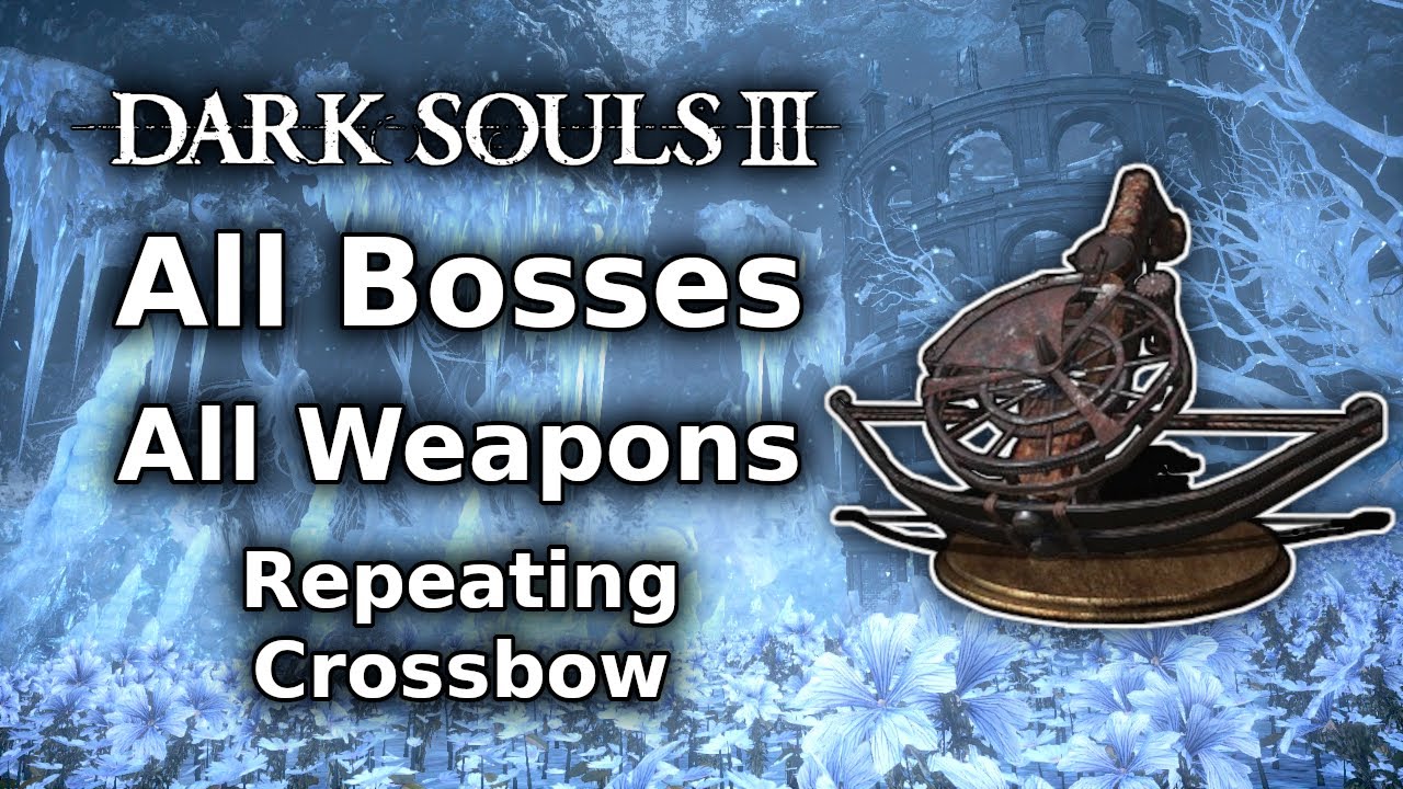Dark Souls 3 Repeating Crossbow Playthrough || All Bosses All Weapons ...