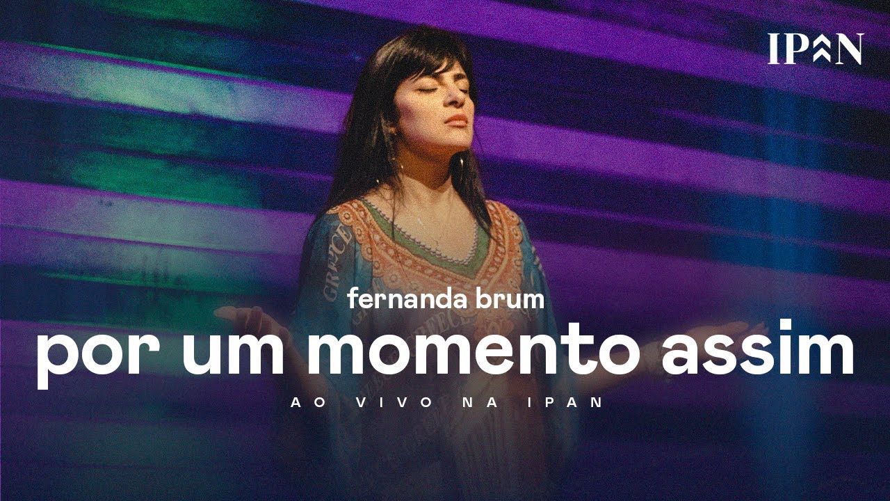 Fernanda Brum - Por Um Momento Assim | Ao Vivo na IPAN - YouTube