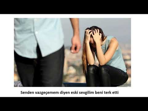 Eski sevgilim senden vazgeçemem diyordu ama beni terk etti