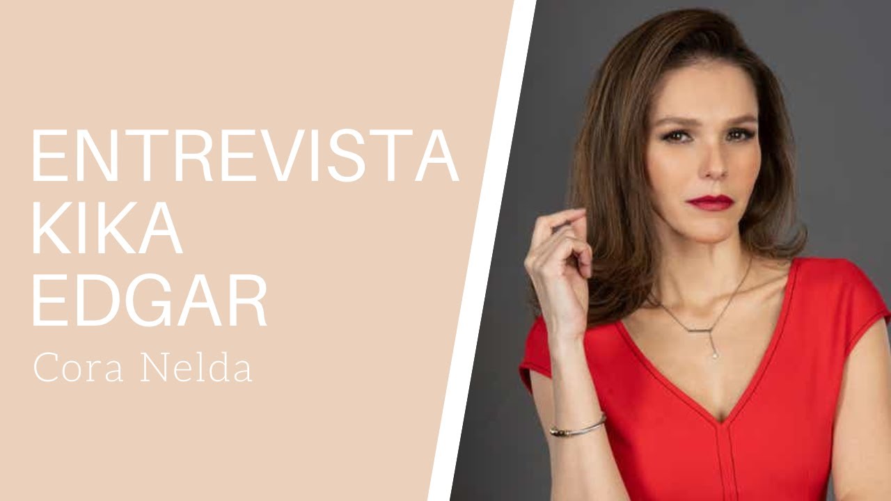 Kika Edgar (entrevista) | Cora Nelda González - YouTube