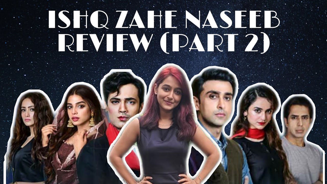 Ishq Zahe Naseeb | Review (part 2) - YouTube