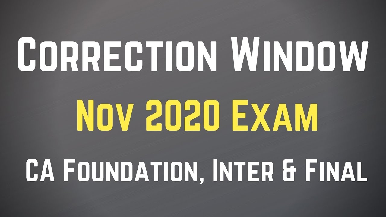 Correction Window Nov 2020 Examination || CA Foundation, Inter & Final ...