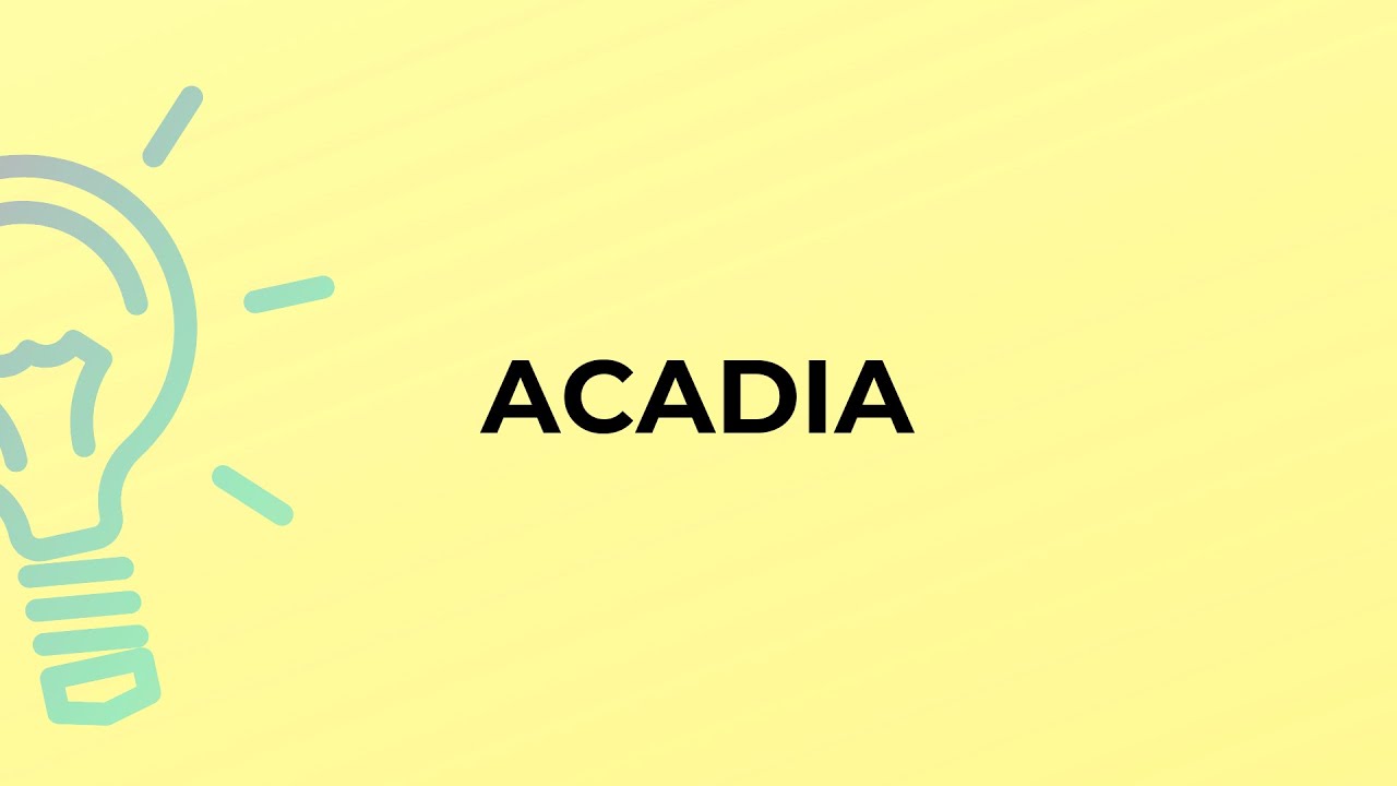 What is the meaning of the word ACADIA? - YouTube