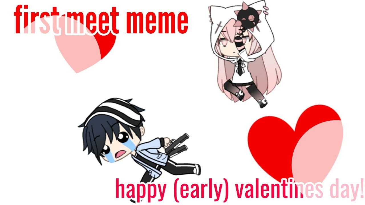 first meet | meme | Happy (early) Valentines Day! - YouTube