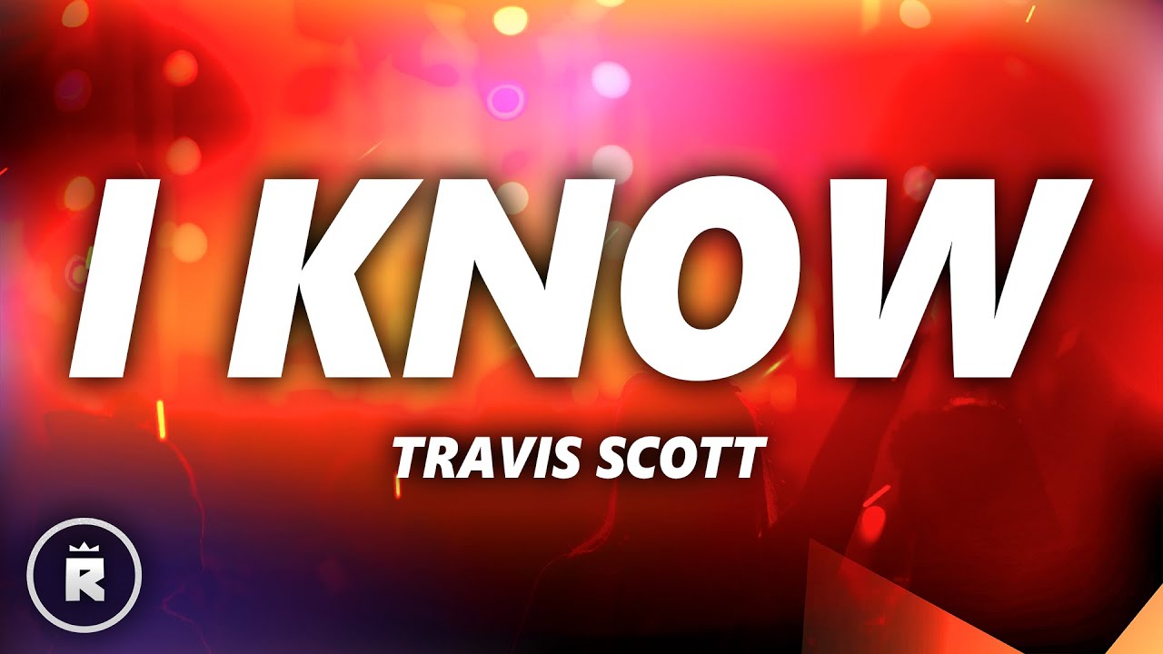 Travis Scott - I Know (Lyrics) - YouTube