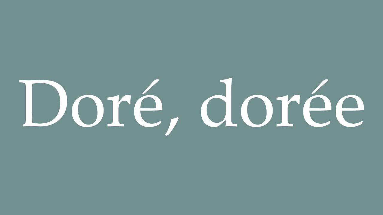 How to Pronounce ''Doré, dorée'' (Golden) Correctly in French - YouTube