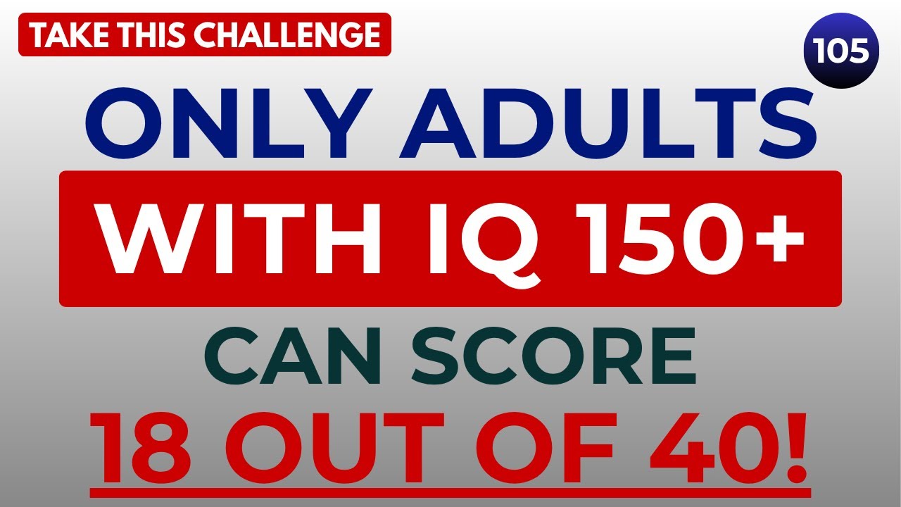 ONLY ADULTS WITH IQ 150+ CAN SCORE 18 OUT OF 40! || GENERAL KNOWLEDGE ...