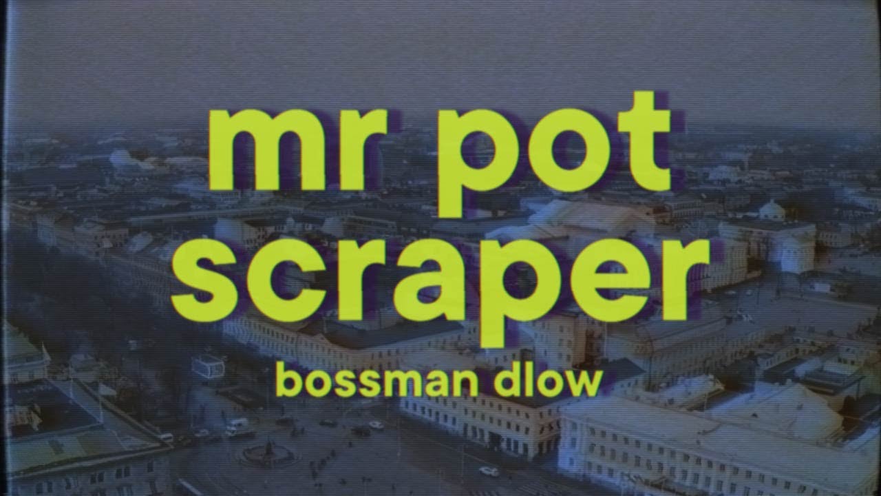 BossMan DLow - Mr Pot Scraper [Lyrics] - YouTube