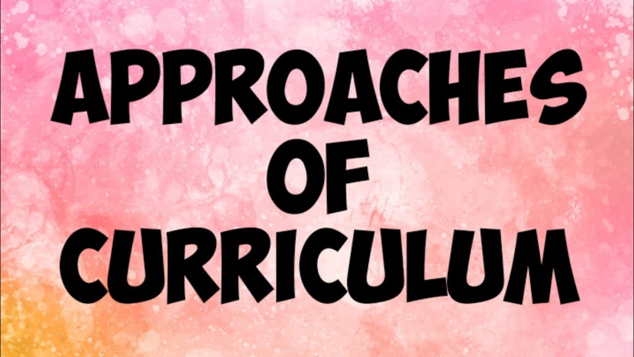 Approaches Of Curriculum YouTube approaches-of-curriculum-youtube