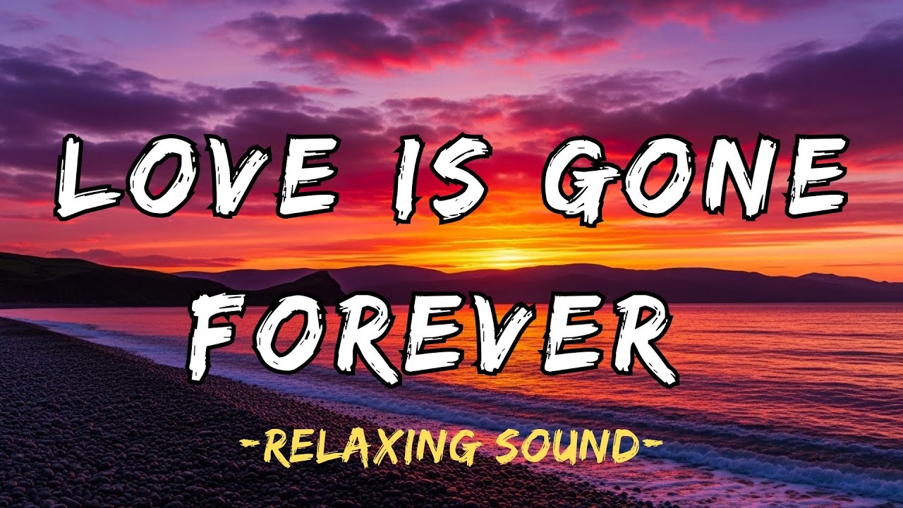Love Is Gone Forever (Lyrics) - Sad Songs Playlist 2025 - YouTube
