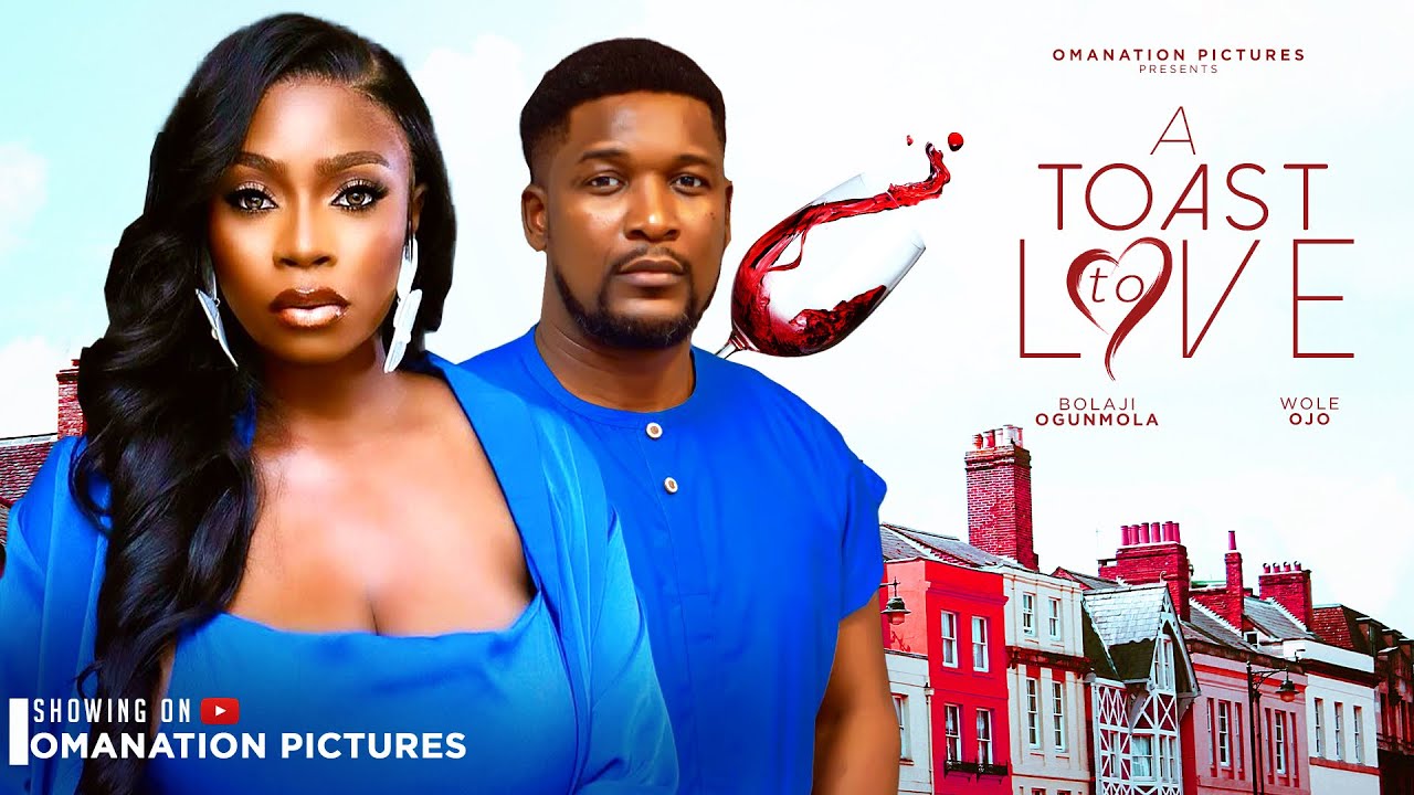 A Toast to Love (TRAILER): Bolaji Ogunmola, Wole Ojo. New Nollywood ...