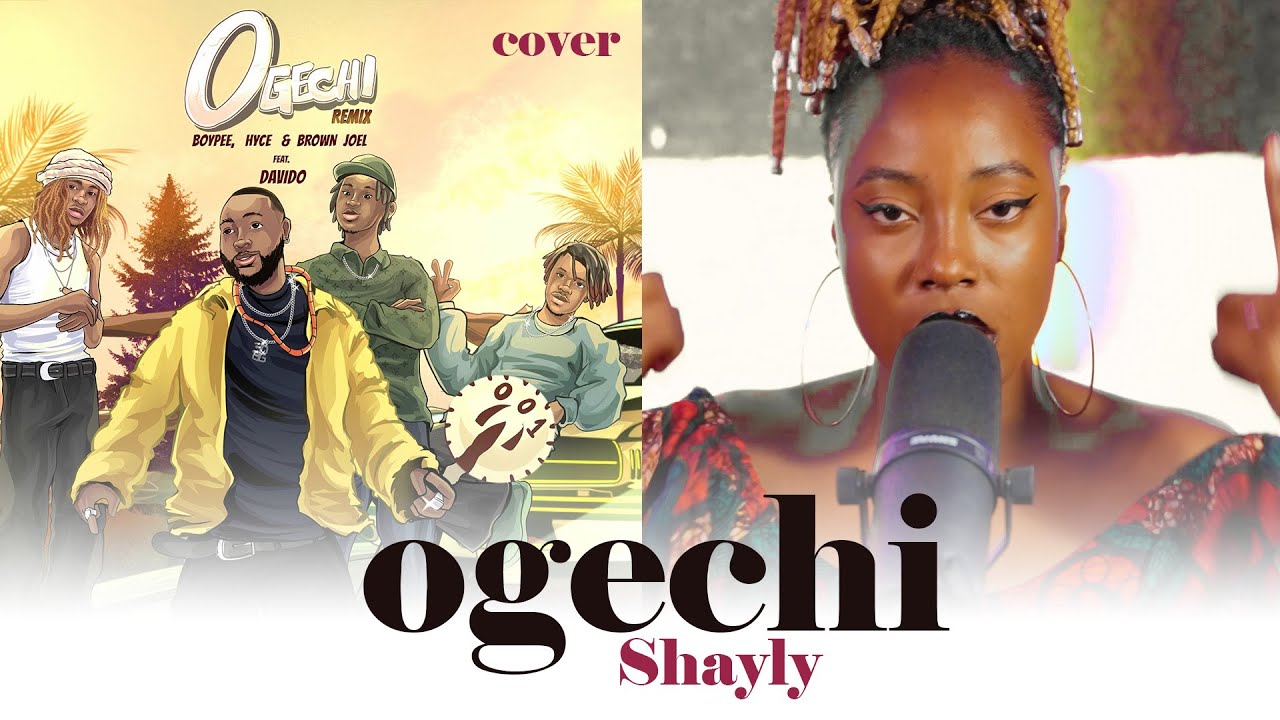 OGECHI Davido BoyPee, Hyce & Brown Joel Cover By SHAYLY - YouTube