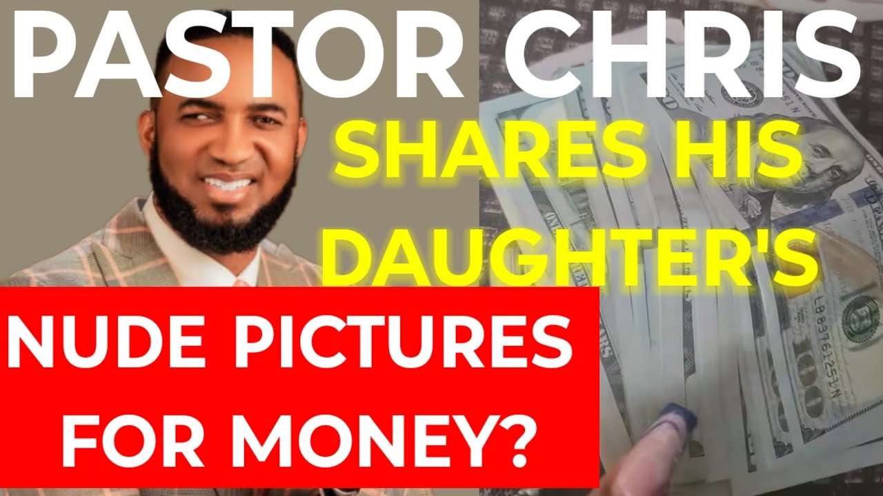 Let's Find Out Why Pastor Chris Shares Nude Photos of her Own Daughters ...
