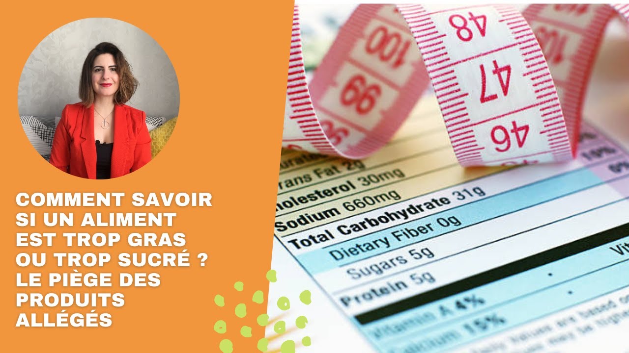 Comment savoir si un aliment est trop gras ou trop sucré ? Le piège des ...