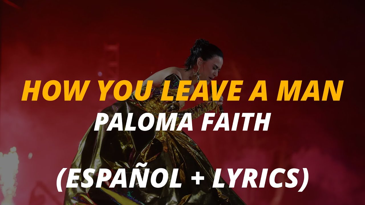 Paloma Faith - How You Leave A Man // subtitulada español letra ...