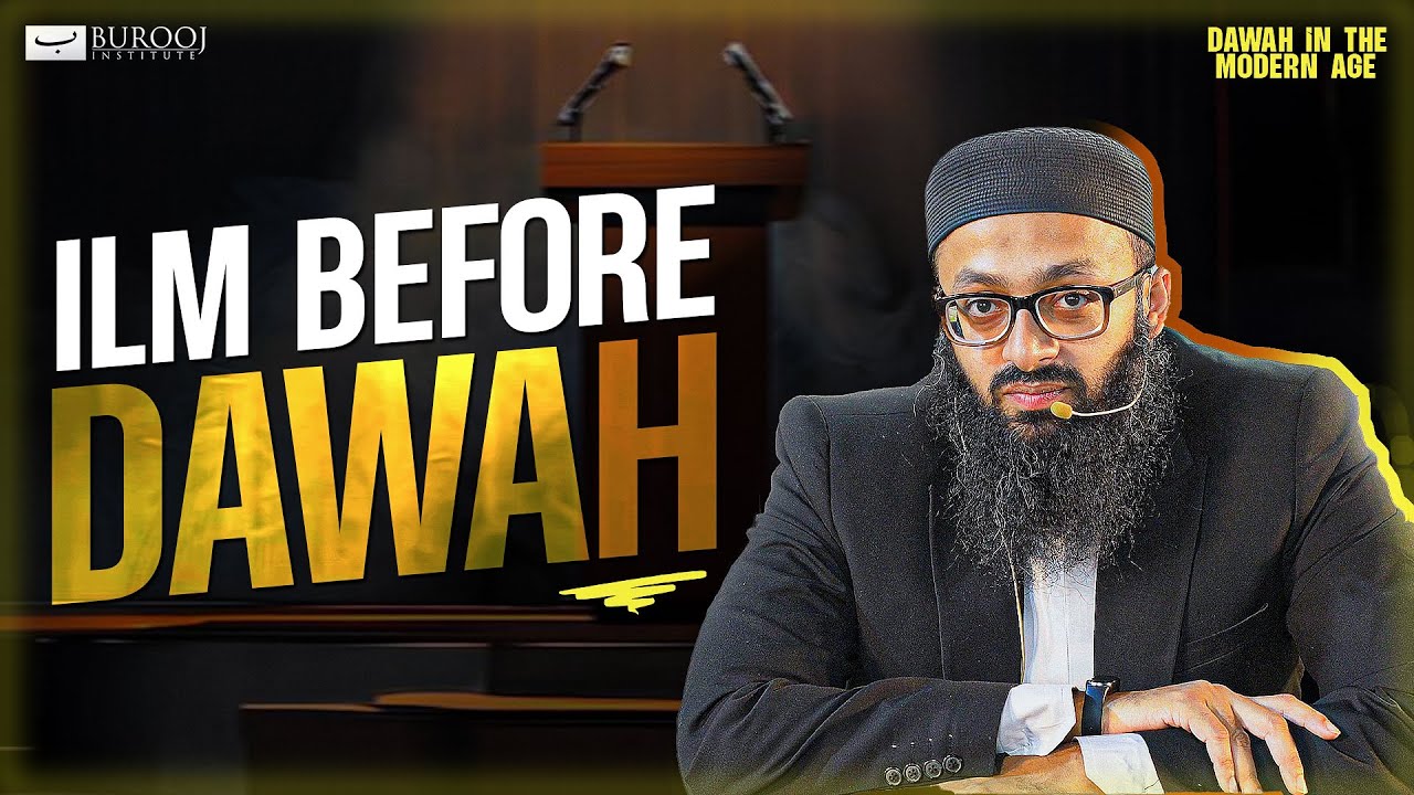 Ilm before Dawah | Dawah In The Modern Age | Sheikh Adeel Hanif ...