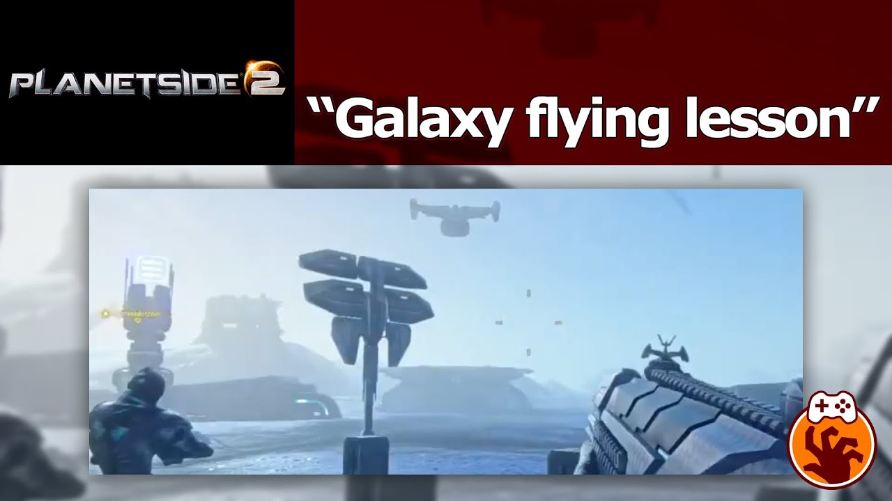 PlanetSide 2 - Galaxy Flying Lesson - YouTube