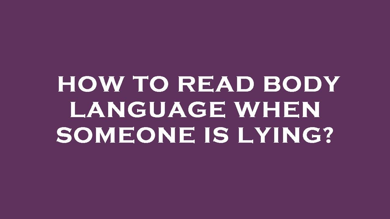 How to read body language when someone is lying? - YouTube