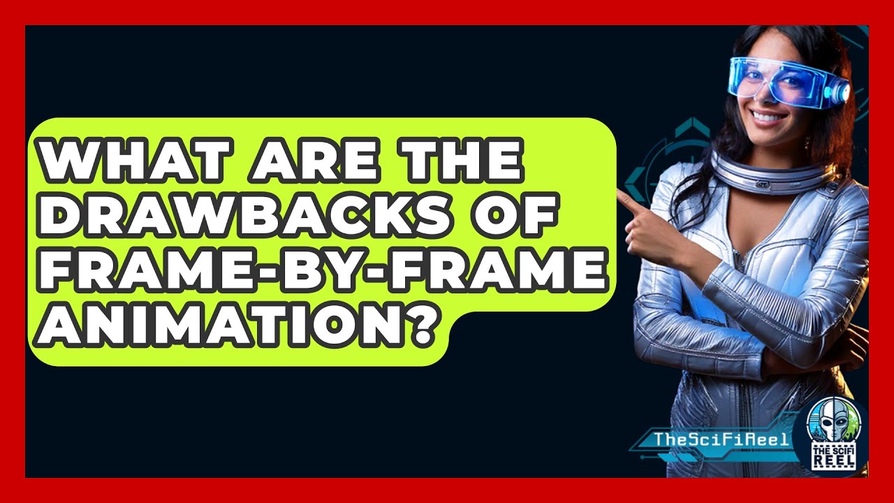 What Are the Drawbacks of Frame-by-Frame Animation? - The SciFi Reel ...