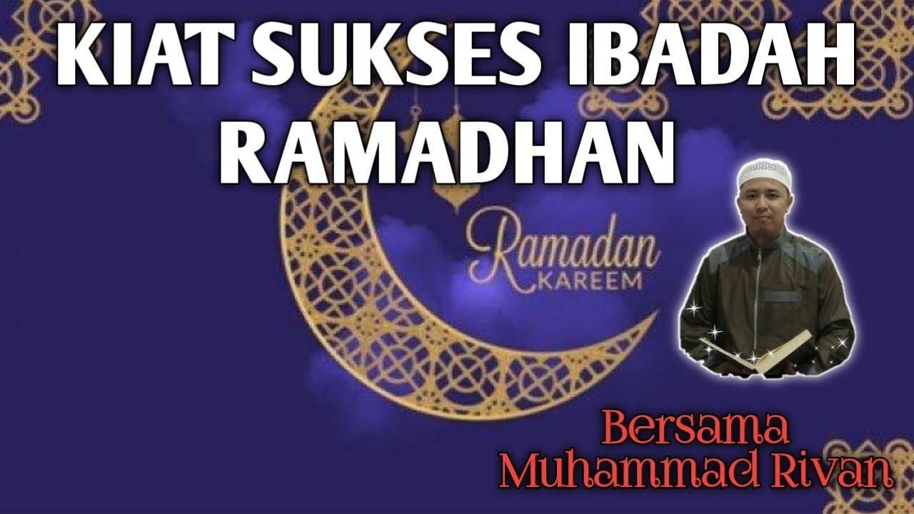 KIAT SUKSES IBADAH RAMADHAN - Muhammad Rivan - YouTube