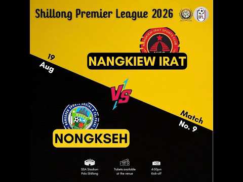 SHILLONG PREMIERE LEAGUE 2026 | NONGKSEH Vs NANGKIEW IRAT