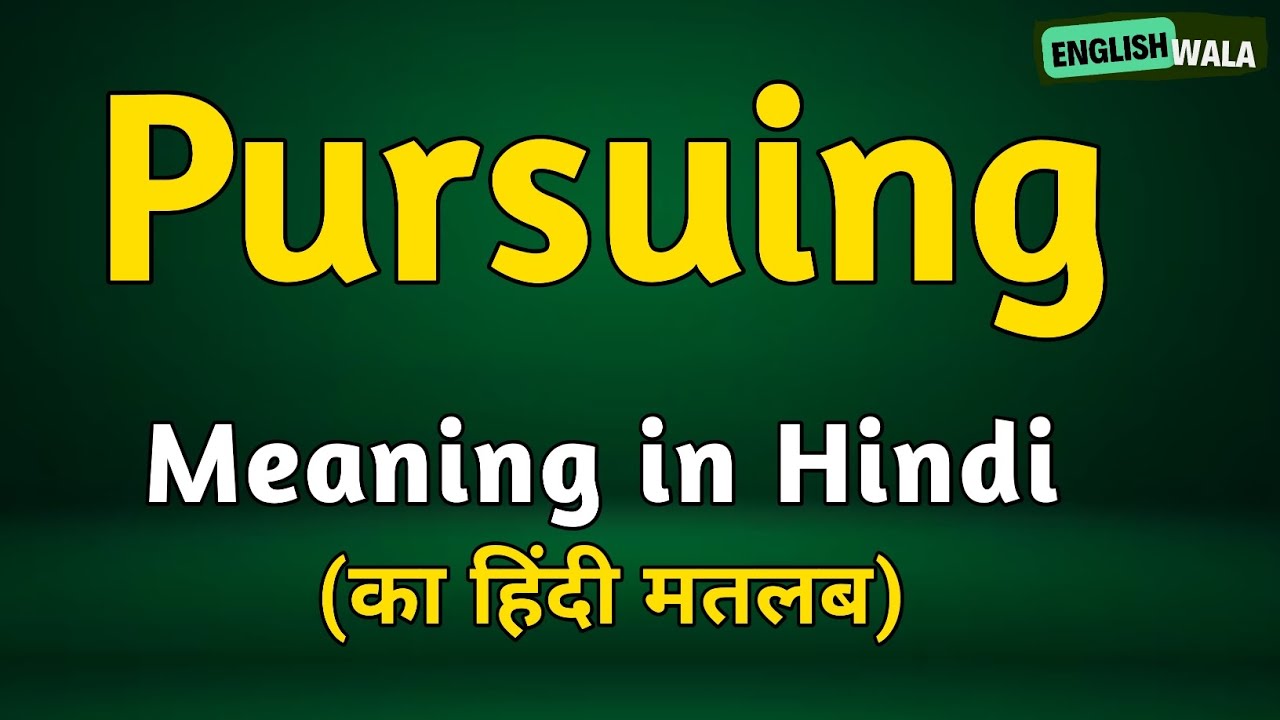 Pursuing meaning in hindi | Pursuing matlab kya hota hai | Pursuing ...